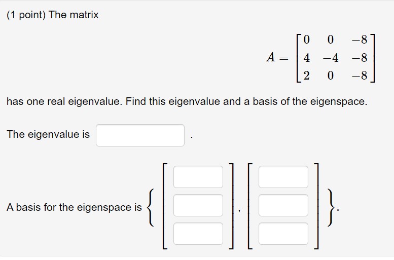 Solved (1 ﻿point) ﻿The matrixA=[00-84-4-820-8]has one real | Chegg.com