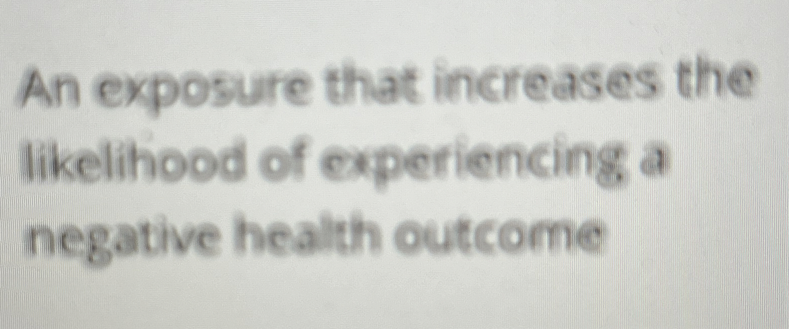 Solved An exposure that increases theAikelihood of | Chegg.com