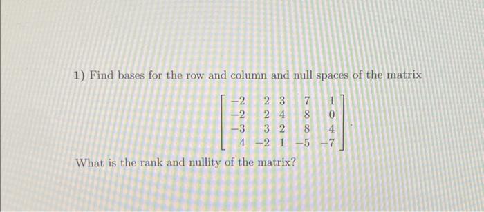 Solved 1 Find Bases For The Row And Column And Null Spaces 