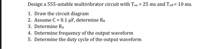 Solved Design a 555-astable multivibrator circuit with Ton | Chegg.com