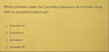 Solved Which schedule under the Controlled Substances Act | Chegg.com