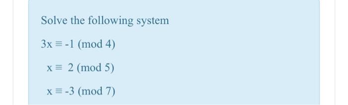 Solved EST Solve the following system 3x = -1 (mod 4) x = | Chegg.com