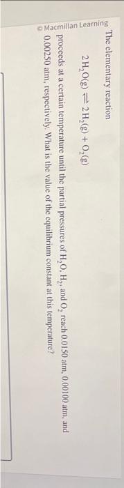 Solved The elementary reaction 2H2O(g)⇌2H2( g)+O2( g) | Chegg.com