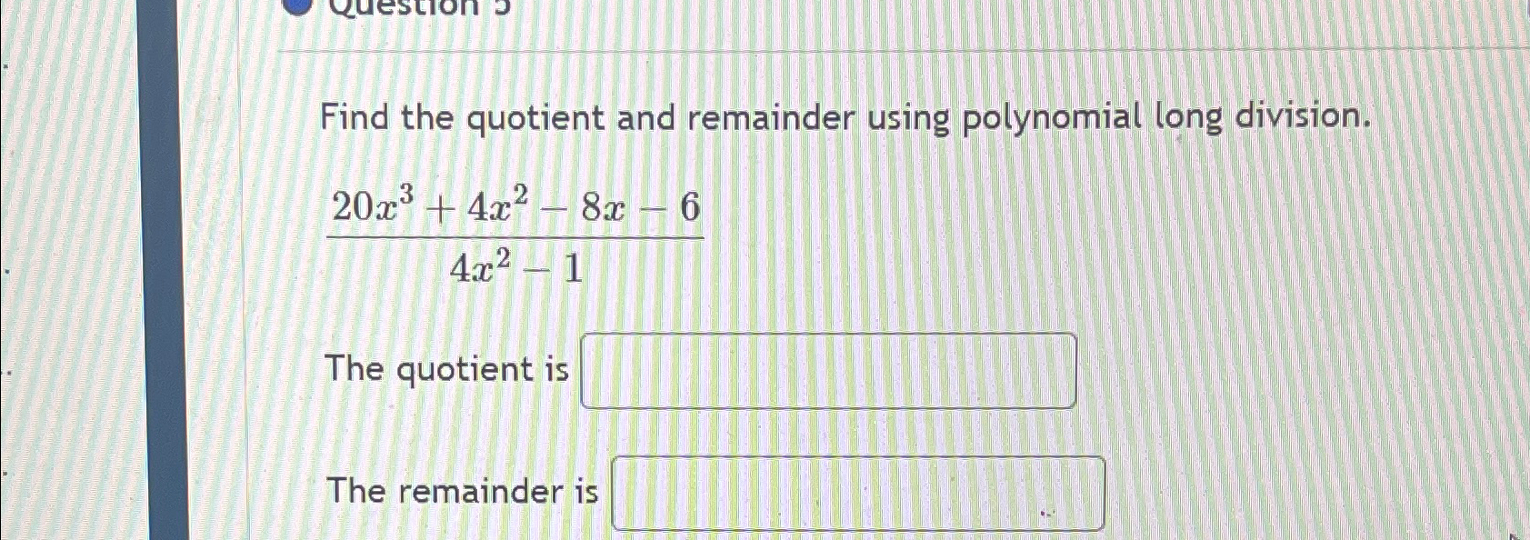 Solved Find the quotient and remainder using polynomial long | Chegg.com