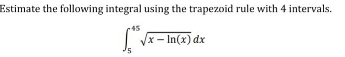 Solved Estimate the following integral using the trapezoid | Chegg.com