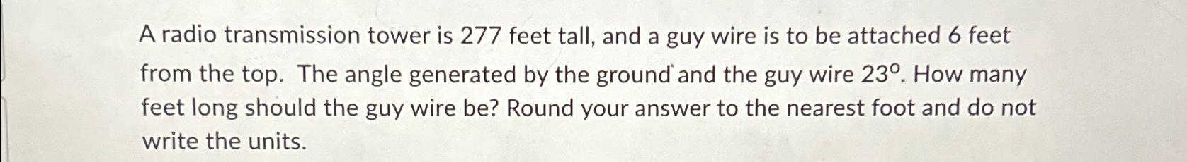 Solved A radio transmission tower is 277 ﻿feet tall, and a | Chegg.com