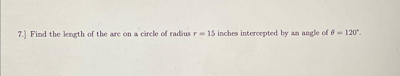 Solved Find the length of the arc on a circle of radius r=15 | Chegg.com