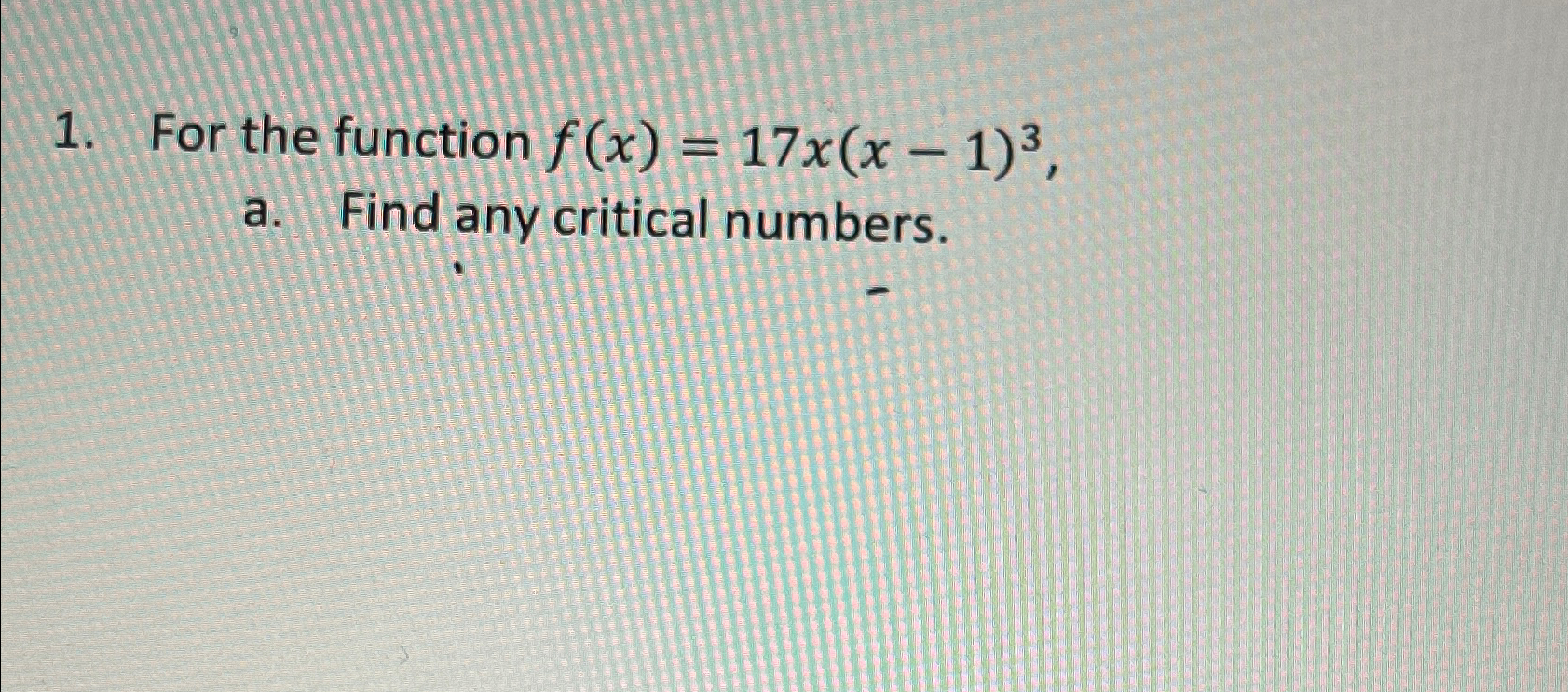 Solved For the function f(x)=17x(x-1)3,a. ﻿Find any critical | Chegg.com