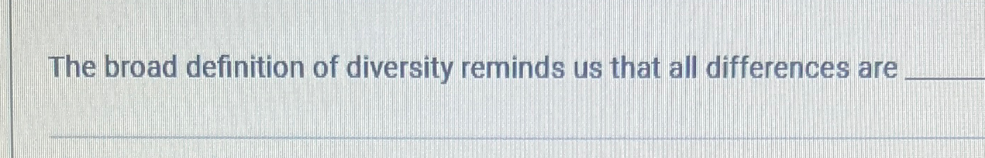 Solved The broad definition of diversity reminds us that all | Chegg.com