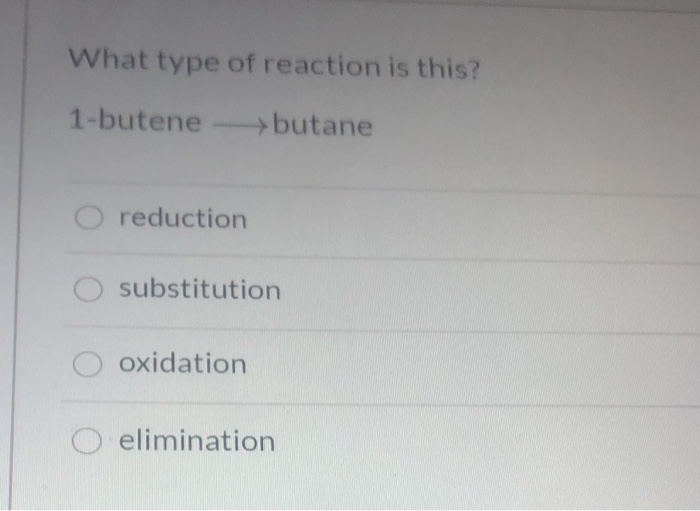 Solved What type of reaction is this? 1-butene - butane | Chegg.com