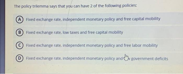 Solved The policy trilemma says that you can have 2 of the | Chegg.com