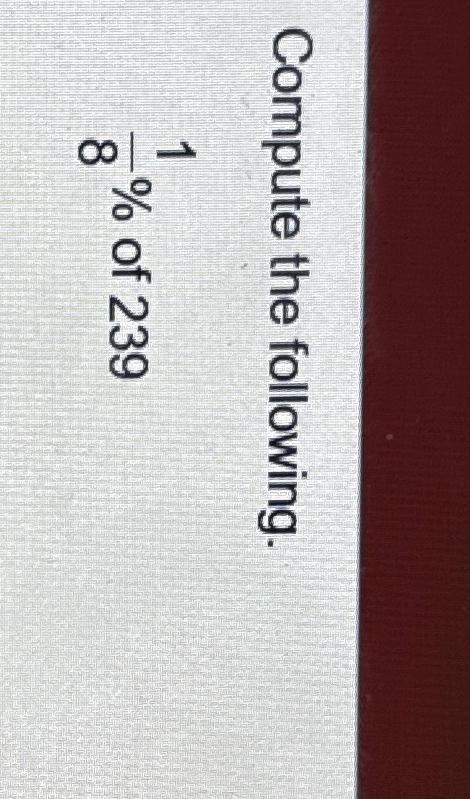 Solved Compute the following.18% of 239 | Chegg.com