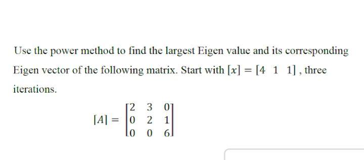 Solved Use the power method to find the largest Eigen value | Chegg.com