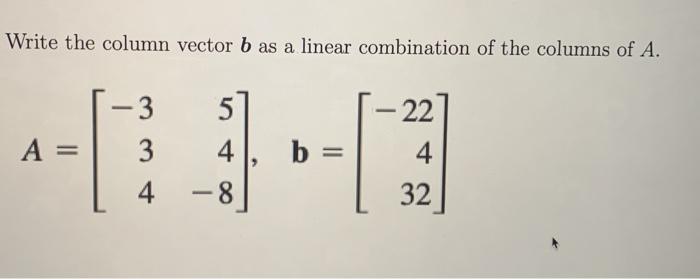 Solved Write the column vector b as a linear combination of | Chegg.com