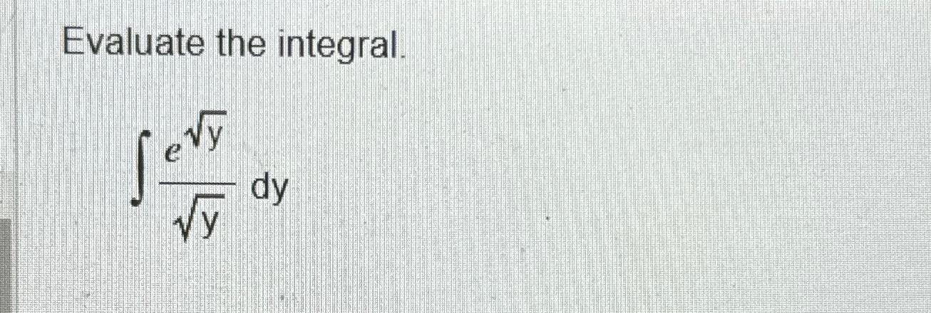 Solved Evaluate the integral.∫﻿﻿ey2y2dy | Chegg.com