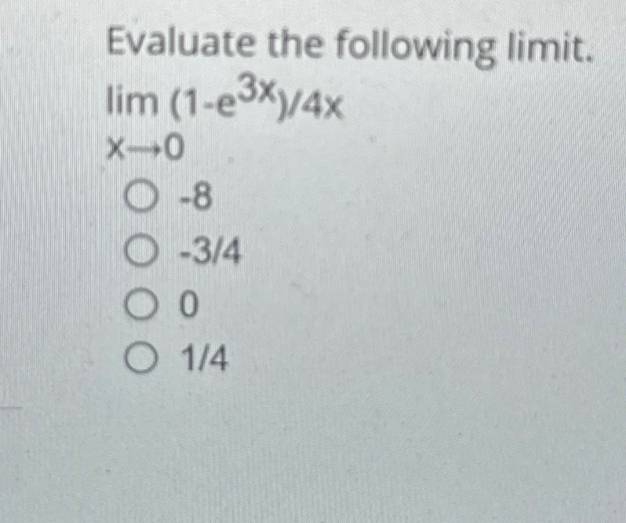 Solved Evaluate the following limit.limx→01-e3x4x-8-34014 | Chegg.com