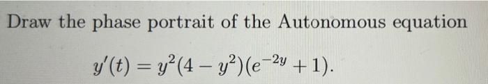 Solved Draw the phase portrait of the Autonomous equation | Chegg.com