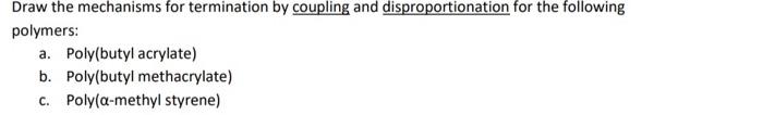 Solved Draw the mechanisms for termination by coupling and | Chegg.com