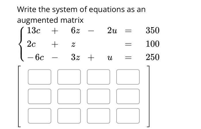 Solved Write the system of equations as an augmented matrix | Chegg.com
