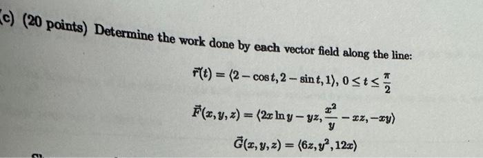 Solved c) (20 points) Determine the work done by each vector | Chegg.com Solved c) (20 points) Determine the work done by each vector | Chegg.com