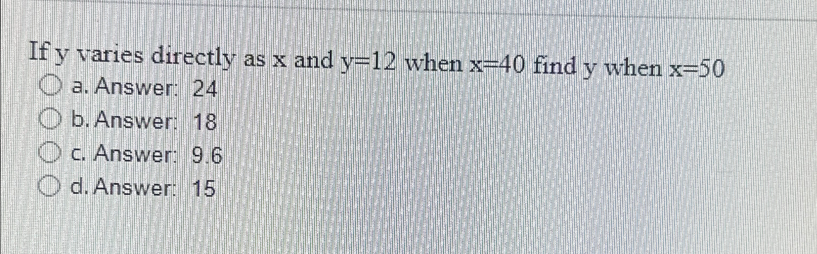 Solved If y ﻿varies directly as x ﻿and y=12 ﻿when x=40 ﻿find | Chegg.com