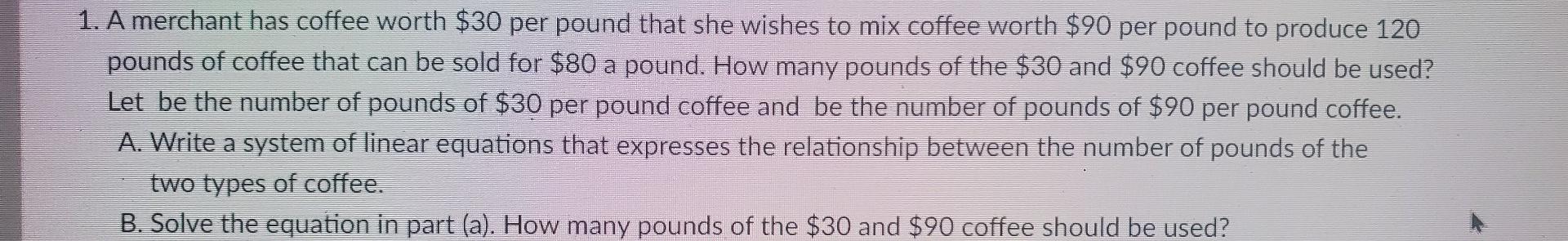 Solved 1. A merchant has coffee worth $30 per pound that she | Chegg.com
