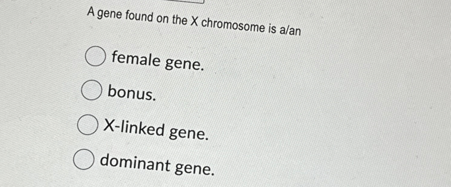 Solved A gene found on the x ﻿chromosome is a/anfemale | Chegg.com
