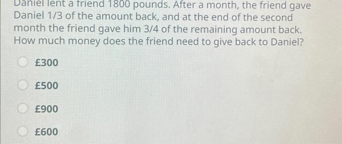 Solved Daniel lent a triend 1800 pounds. After a month, the | Chegg.com