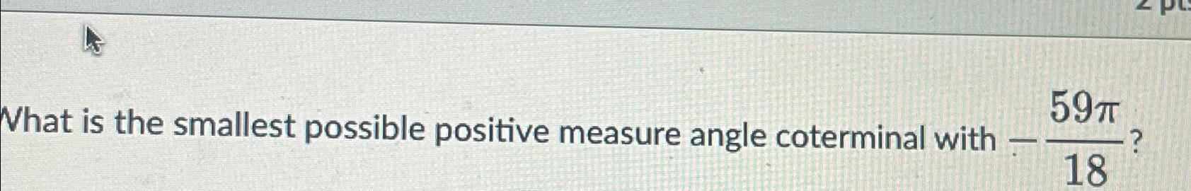 Solved What is the smallest possible positive measure angle | Chegg.com