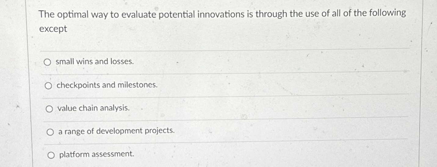 Solved The optimal way to evaluate potential innovations is | Chegg.com