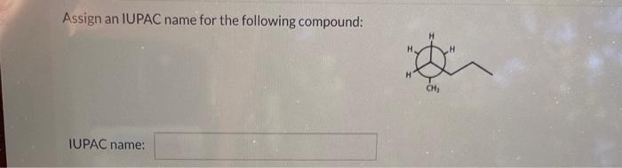 Solved Assign an IUPAC name for the following compound: | Chegg.com