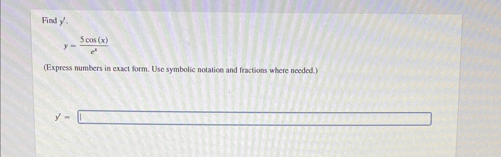 Solved Find y'.y=5cos(x)ex(Express numbers in exact form. | Chegg.com