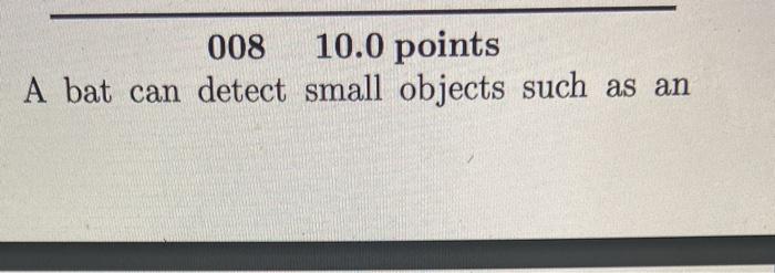 Solved 008 10.0 points A bat can detect small objects such | Chegg.com