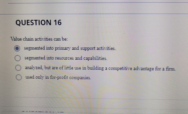 Solved QUESTION 16 Value chain activities can be: segmented | Chegg.com