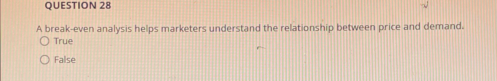 Solved QUESTION 28A break-even analysis helps marketers | Chegg.com
