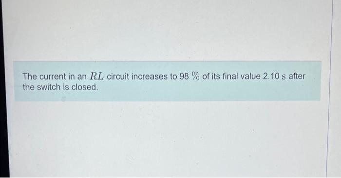 Solved The current in an RL circuit increases to 98% of its | Chegg.com