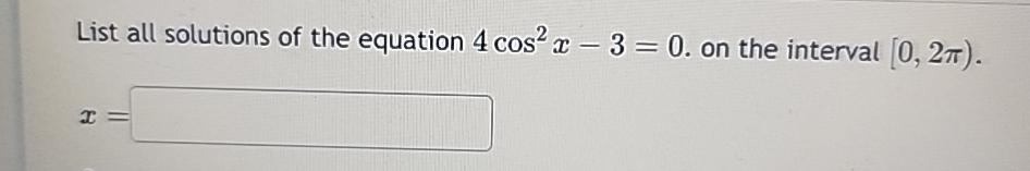 Solved List all solutions of the equation 4cos2x-3=0 ﻿on the | Chegg.com
