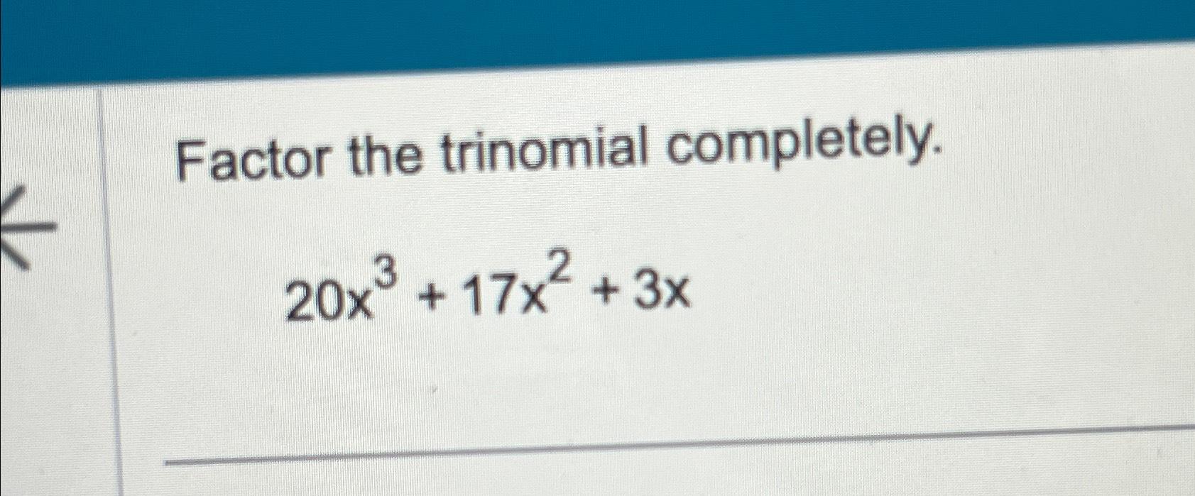 Solved Factor the trinomial completely.20x3+17x2+3x | Chegg.com