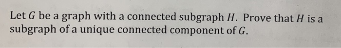 Solved Let G be a graph with a connected subgraph H. Prove | Chegg.com