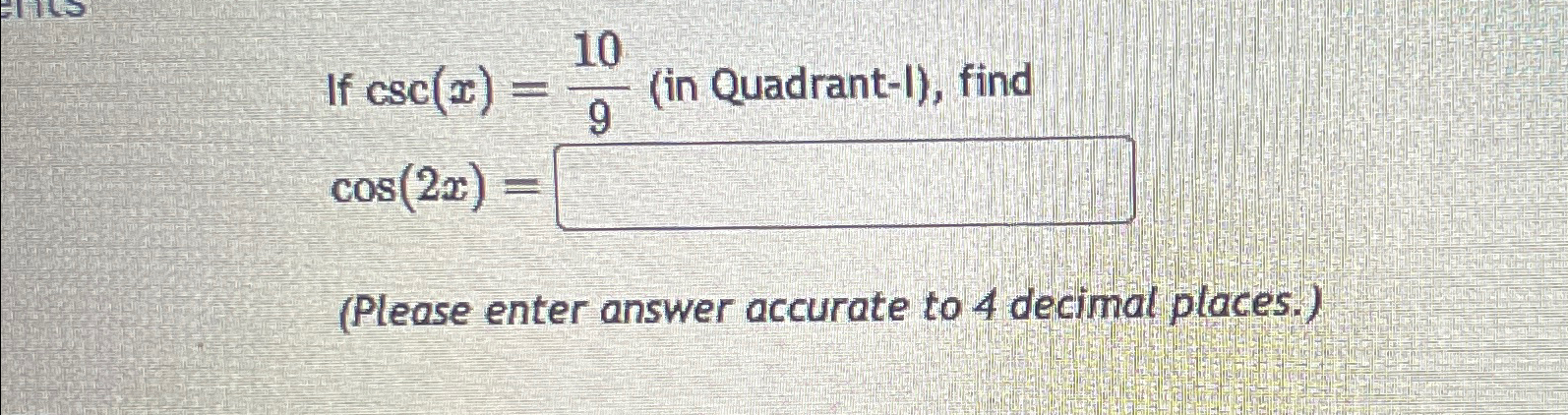 Solved If csc(x)=109 (in Quadrant-I), ﻿find cos(2x)=(Please | Chegg.com