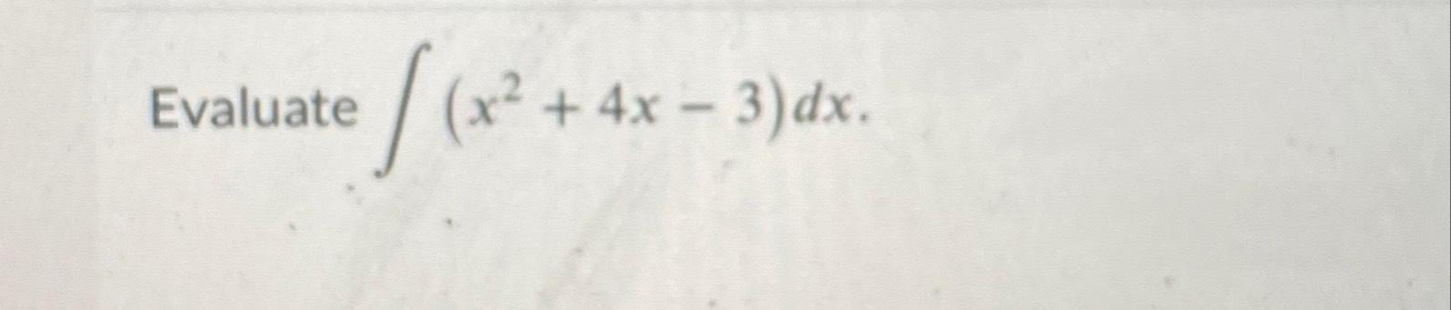 Solved Evaluate ∫﻿﻿ X2 4x 3 Dx