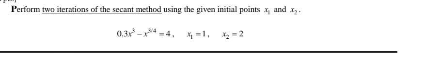 Solved Perform two iterations of the secant method using the | Chegg.com