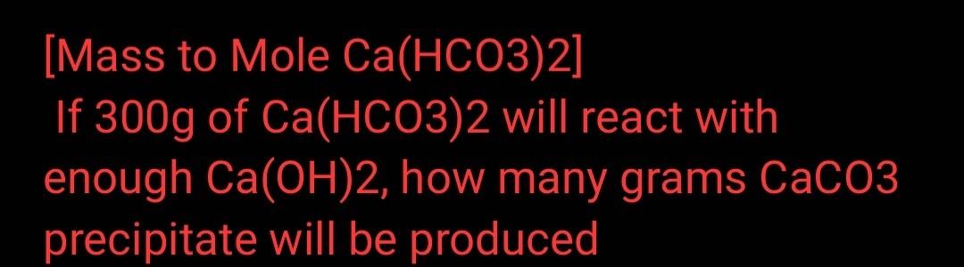 Solved [Mass to Mole Ca(HCO3)2 ] If 300 g of Ca(HCO3)2 will | Chegg.com