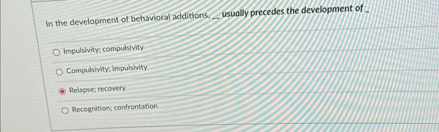 Solved In the development of behavioral additions, - | Chegg.com