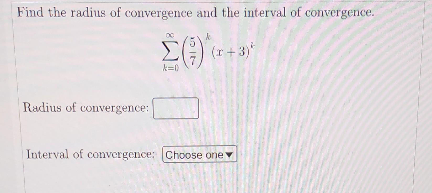 Solved Find the radius of convergence and the interval of | Chegg.com