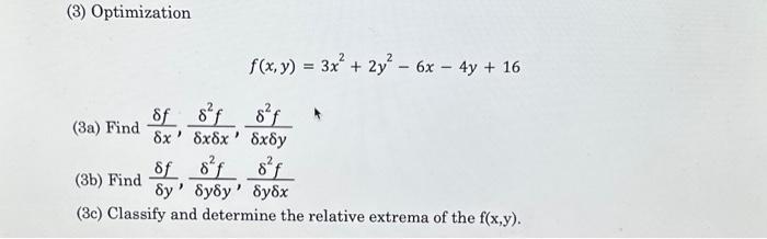 Solved (3) Optimization f(x,y)=3x2+2y2−6x−4y+16 (3a) Find | Chegg.com