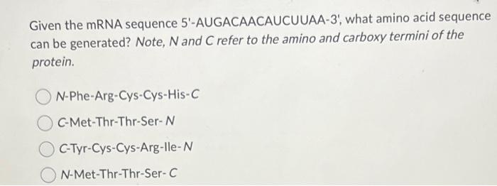 Solved Given the mRNA sequence 5'-AUGACAACAUCUUAA-3', what | Chegg.com