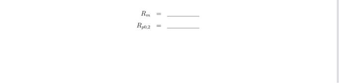 Solved Specify the tensile strength (Rm) and the yield | Chegg.com