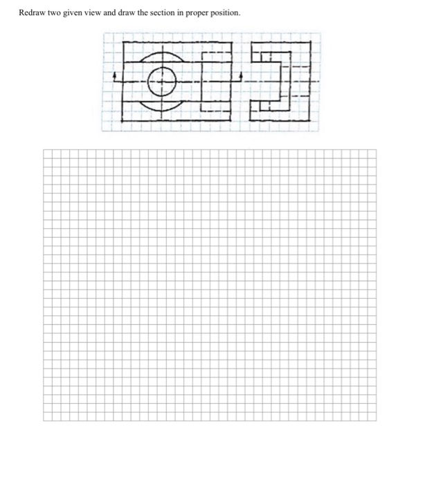 Solved Redraw two given view and draw the section in proper | Chegg.com
