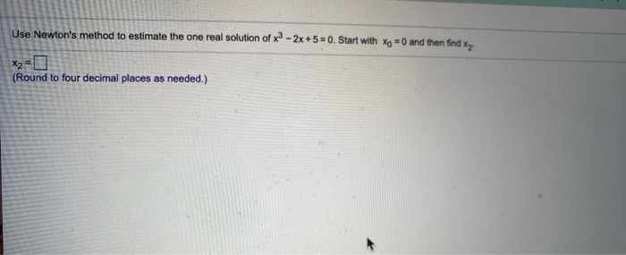 Solved Use Newtons Method To Estimate The One Real Solution